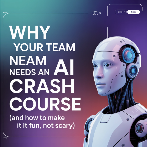 Why Your Team Needs an AI Crash Course (And How to Make It Fun, Not Scary) - Go Brightly AI